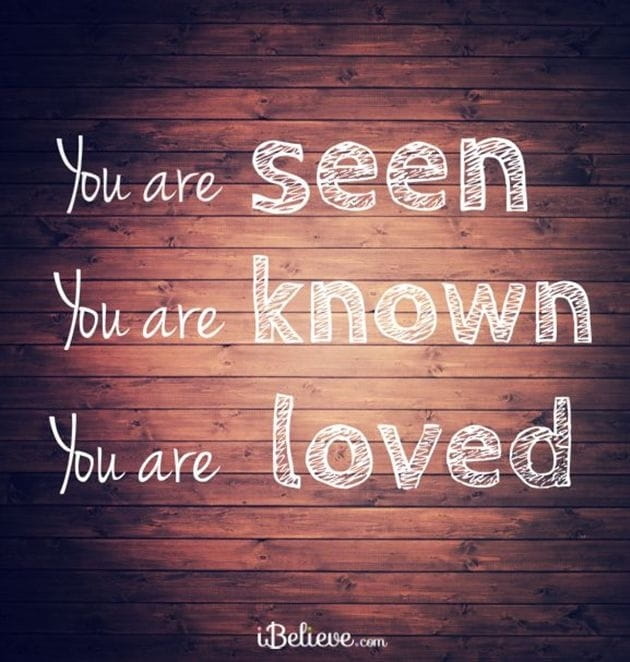 You Are Seen You Are Known You Are Loved Your Daily Verse